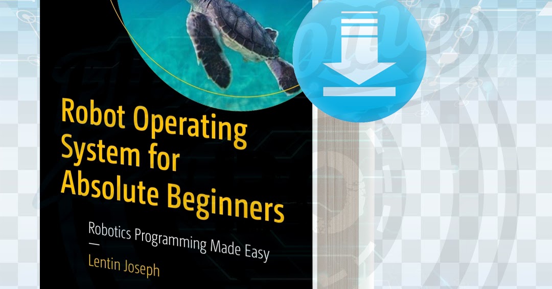Download Robot Operating System Ros For Absolute Beginners Pdf