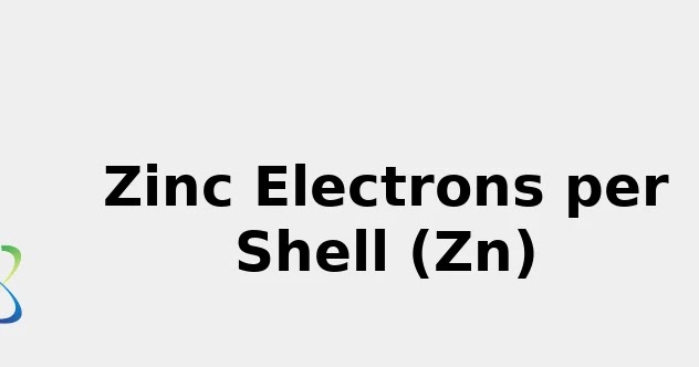Zinc Electrons per Shell (Zn) [& Color, Discovery ... {2022}
