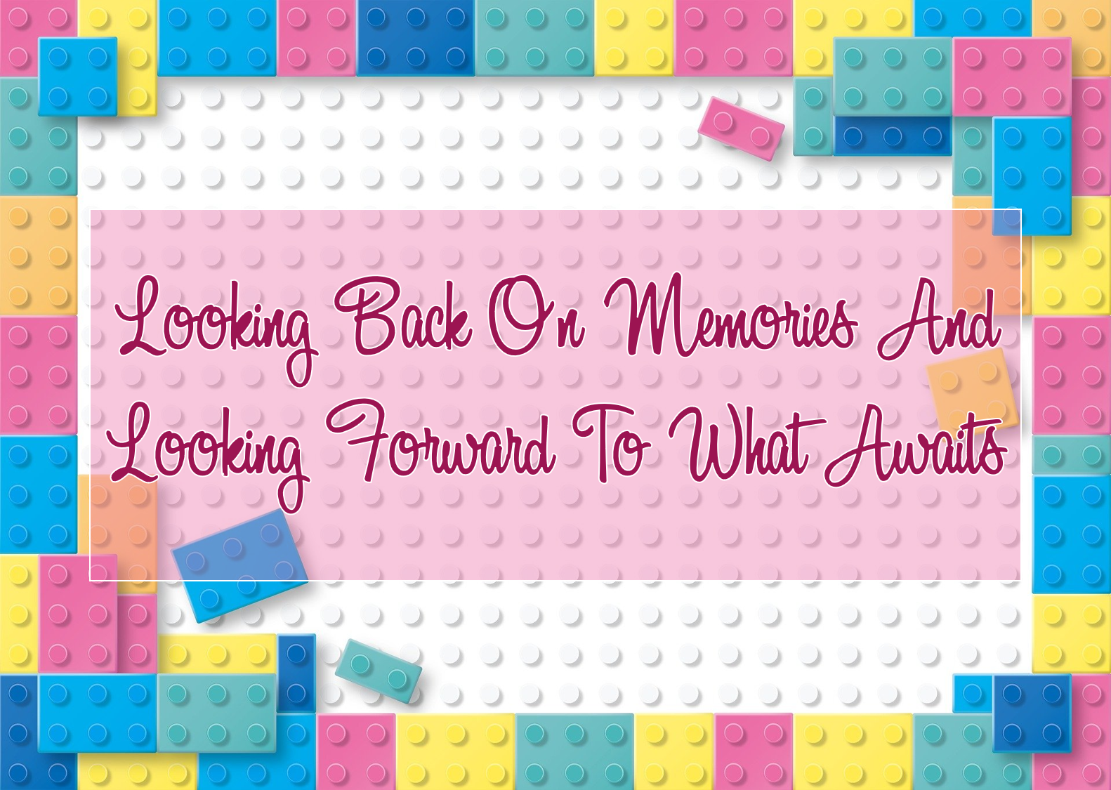 Looking Back On Memories And Looking Forward To What Awaits