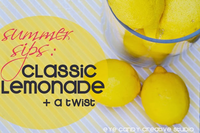 Eye Candy Creative Studio: SUMMER SIPS :: Classic LEMONADE + a Twist