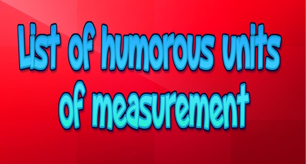 List of Humorous Units of Measurement - GSJunctionindia : Prepare IAS ...