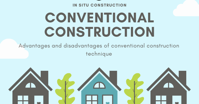 ADVANTAGES AND DISADVANTAGES OF CONVENTIONAL CONSTRUCTION TECHNIQUE