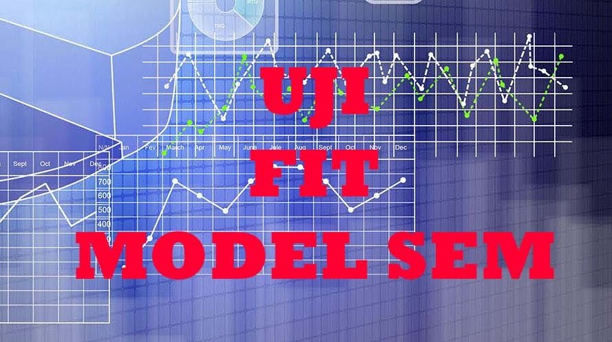 TUTORIAL STATISTIK: Uji Kesesuaian (Fit) Model Structural Equation Modeling (SEM)