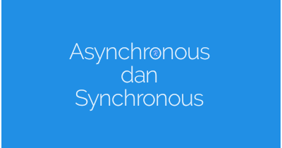 Pengertian & Perbedaan Asynchronous dan Synchronous - Sebatas Update