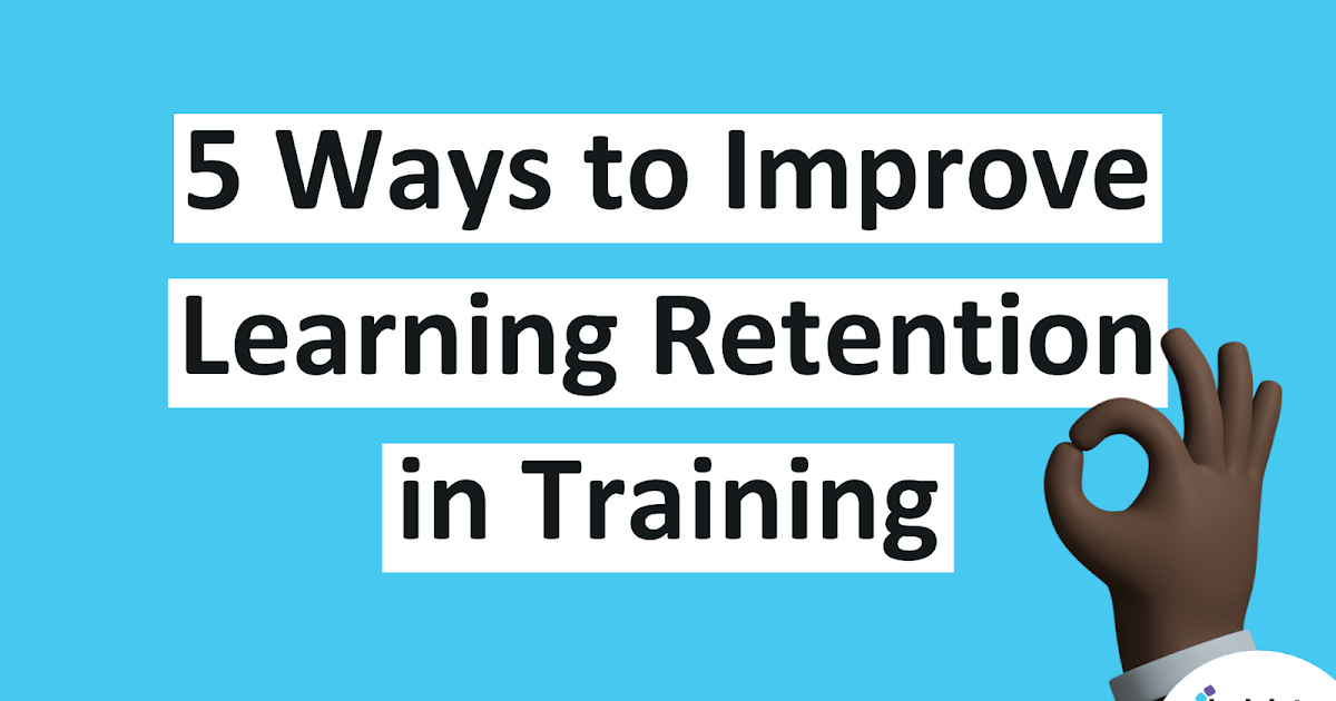 5 Ways to Improve Learning Retention in Training