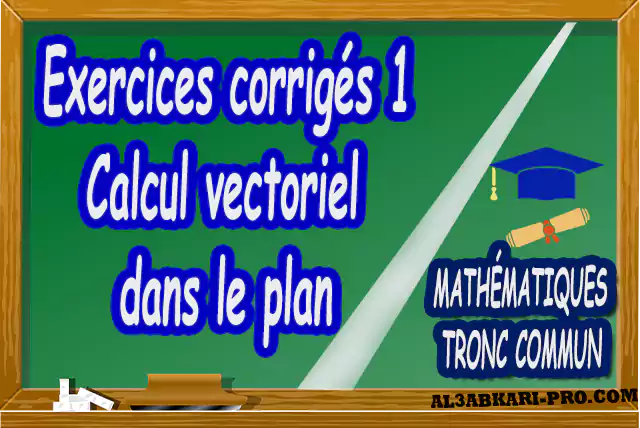 Exercices corrigés 1 Calcul vectoriel dans le plan de Tronc commun PDF