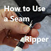How to Use a Seam Ripper