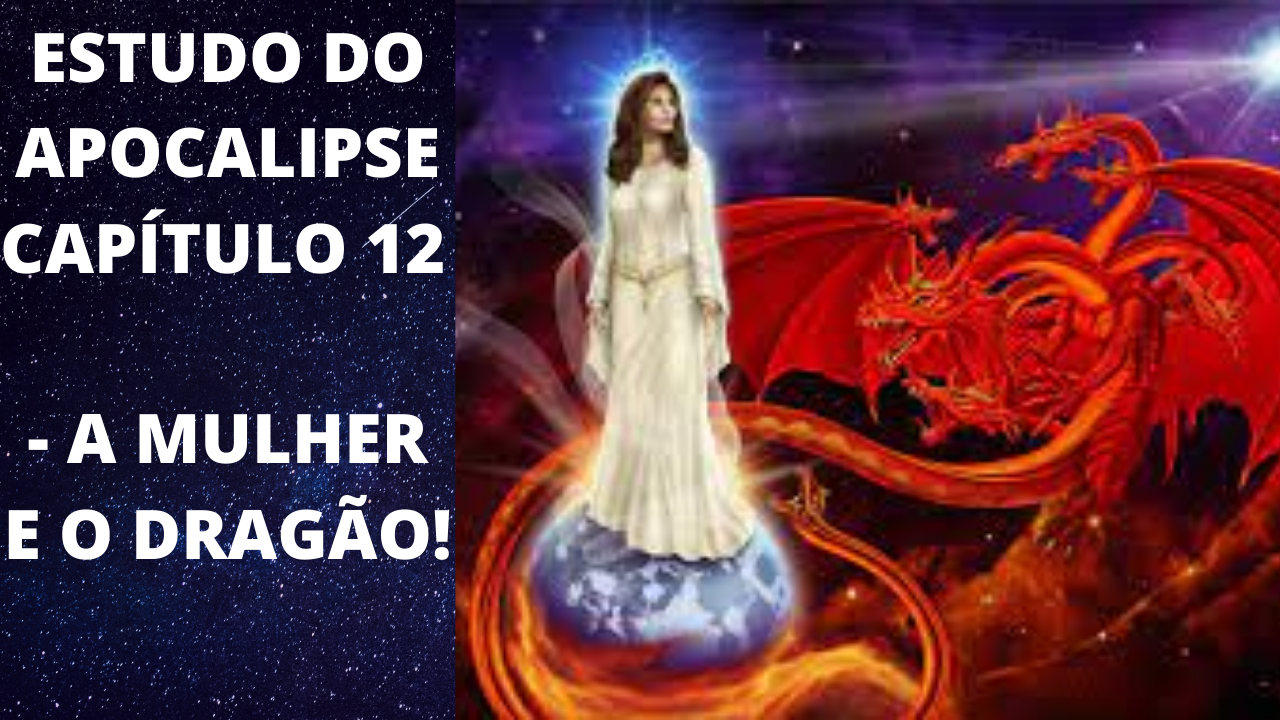 Estudo do Apocalipse capítulo 12 - A mulher e o dragão!