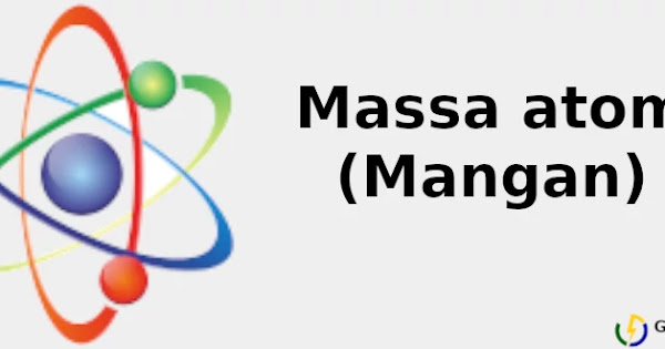 Massa atom ☢️ (Mangan, Mn) 2021 + Sumber, Kegunaan