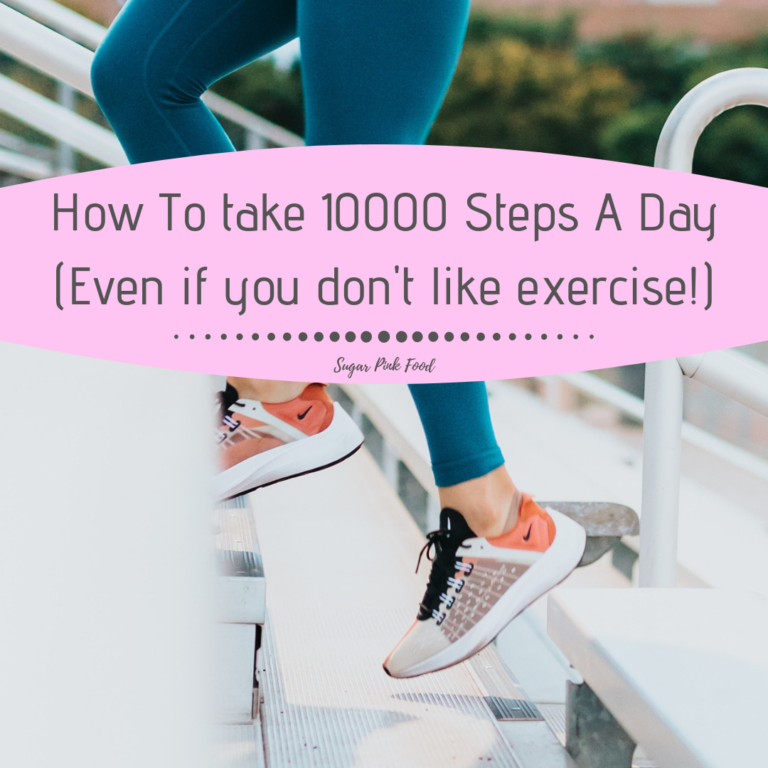 How To take 10000 Steps A Day (Even if you don't like exercise ...