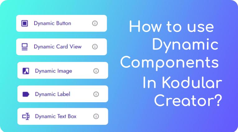 How to use dynamic component in Kodular Creator