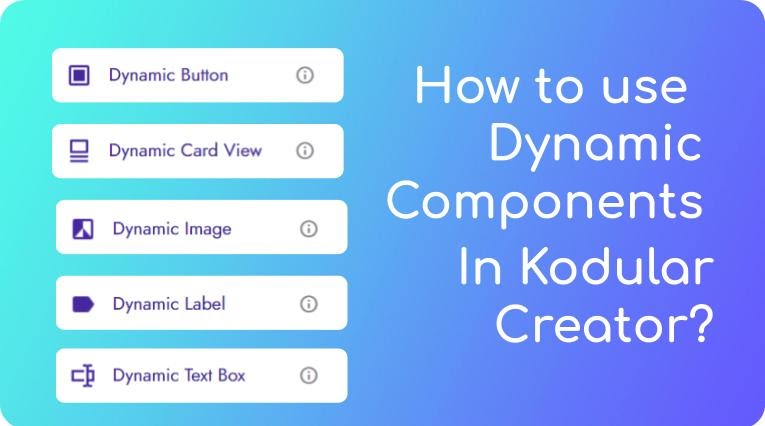 How To Use Dynamic Component In Kodular Creator