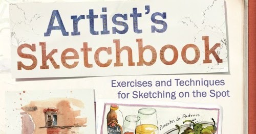 Artists' Journal Workshop: The Artist's Sketchbook--the new Book is out ...
