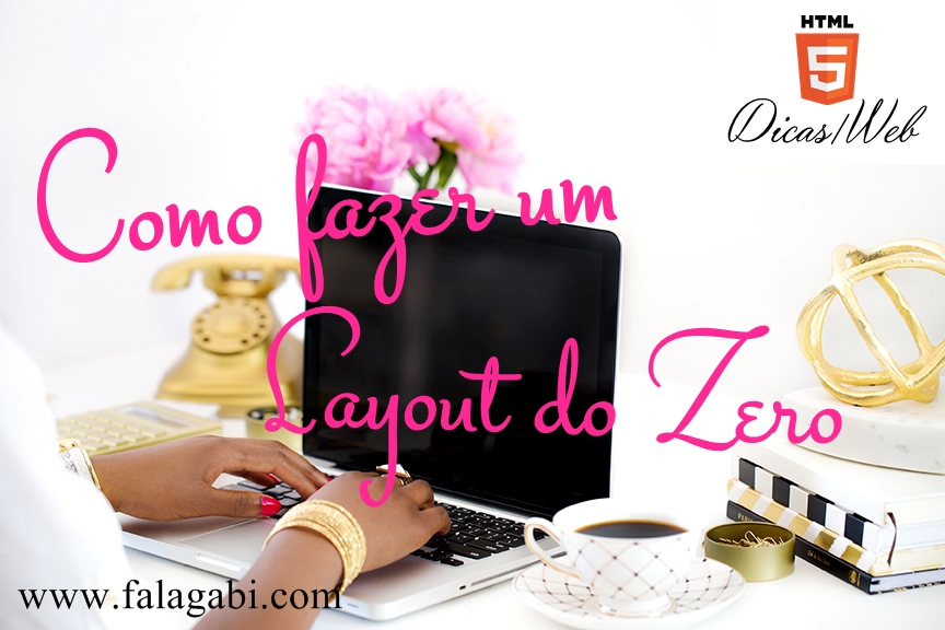 Como fazer um Layout do Zero - Fala Gabi ♥