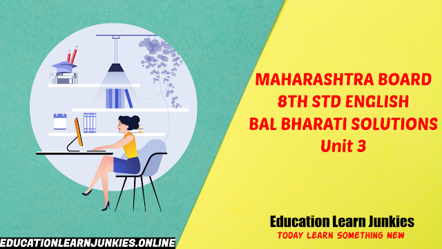 Maharashtra Board 8th Std English Balbharati Solutions Unit 3 Maharashtra Board 8th Std English Balbharati Solutions Unit 3