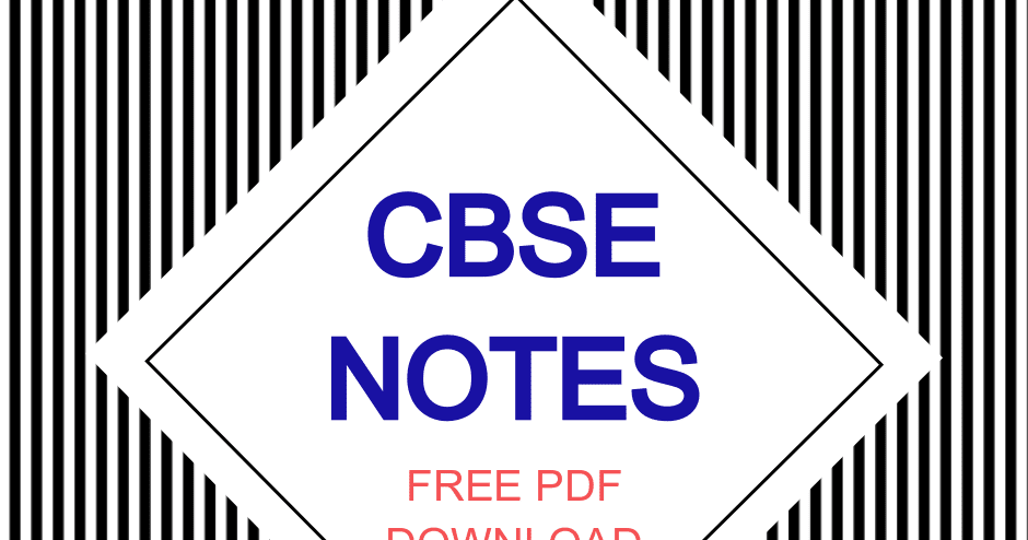 CBSE Notes for Class 12, 11, 10, 9, 8, 7, 6 - Free PDF Download - Free ...