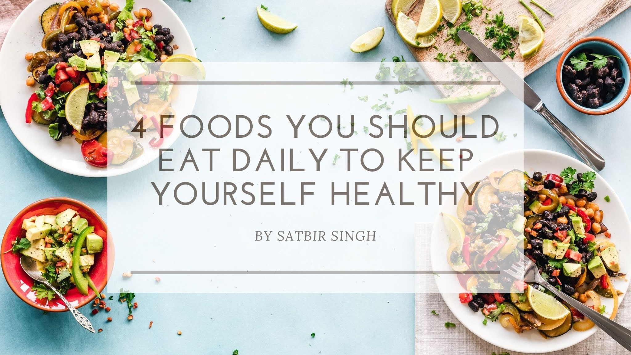 4 Foods You Should Eat Daily To Keep Yourself Healthy