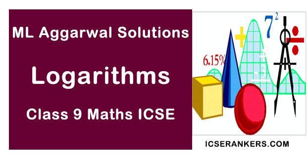 Chapter 9 Logarithms ML Aggarwal ICSE Solutions for Class 9 Maths