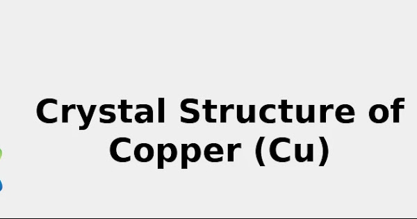 2022: Crystal Structure of Copper (Cu) [& Color, Uses, Discovery ...