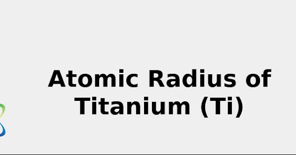 2022: ☢️ Atomic Radius of Titanium (Ti) [& State, Uses, Discovery ...
