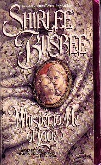 Historical Romances, Reviewed: WHISPER TO ME OF LOVE by Shirlee Busbee