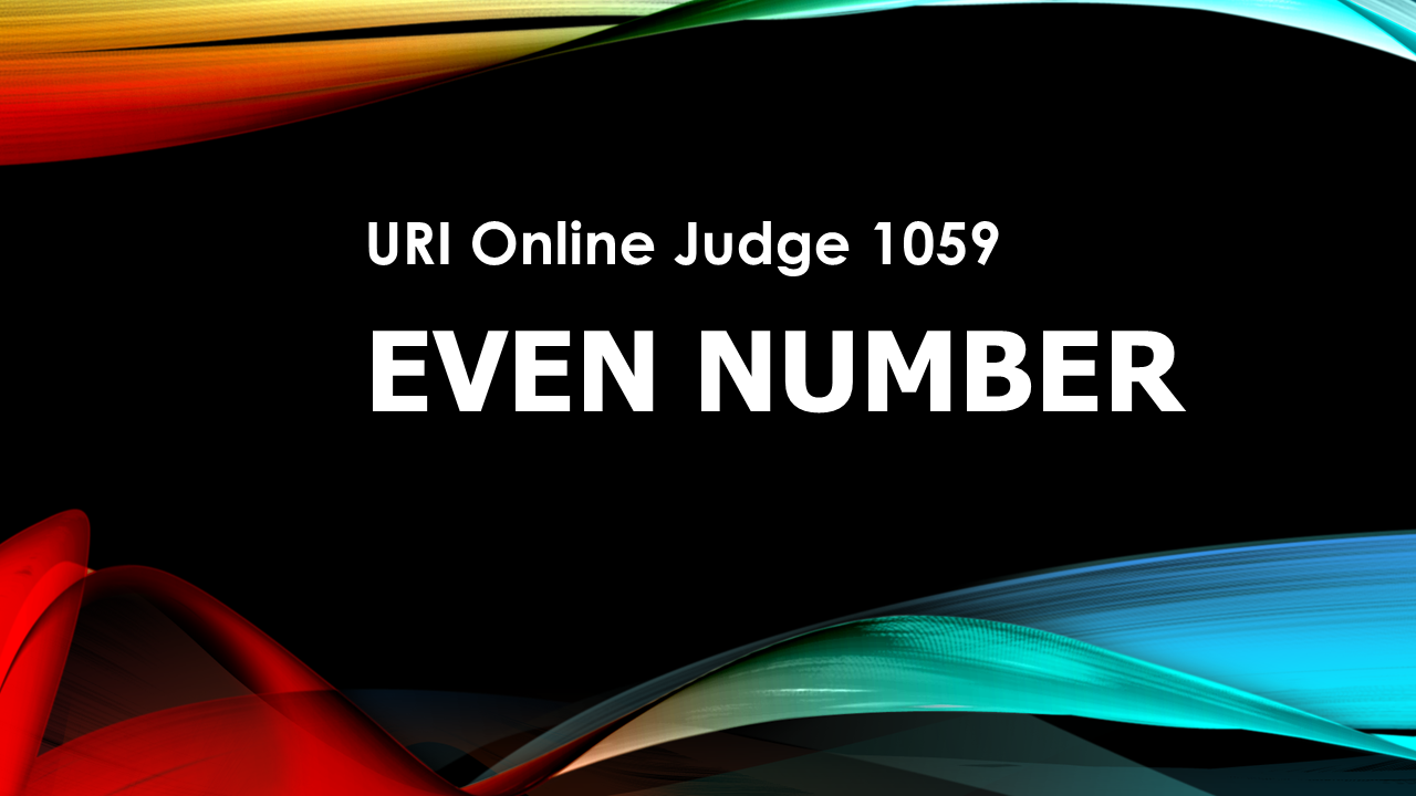 Uri Online Judge Solution 1059 Even Numbers