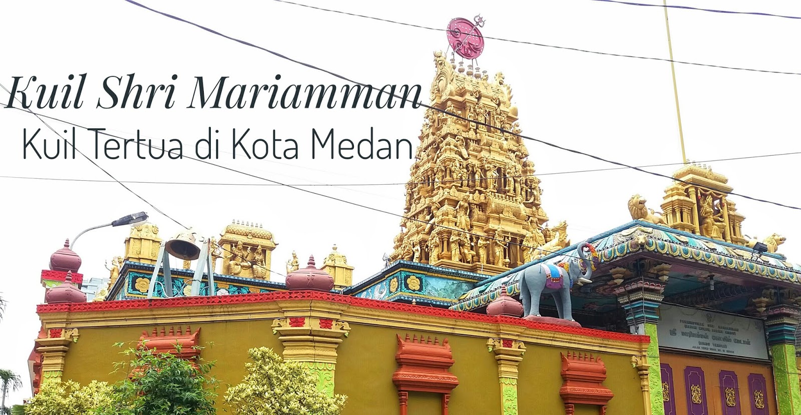“Mengulik Keunikan Kuil Hindu Tertua di Medan: Kuil Shri Mariamman ...