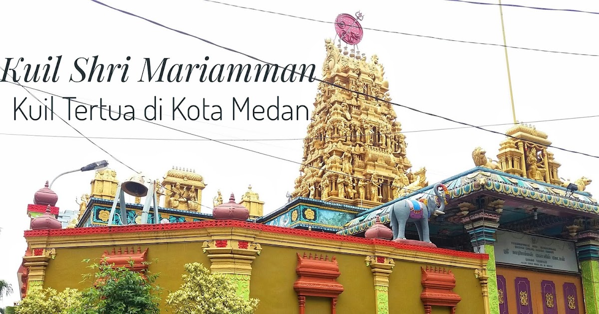 “Mengulik Keunikan Kuil Hindu Tertua di Medan: Kuil Shri Mariamman ...