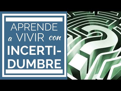 + VIVIR CON LA INCERTIDUMBRE