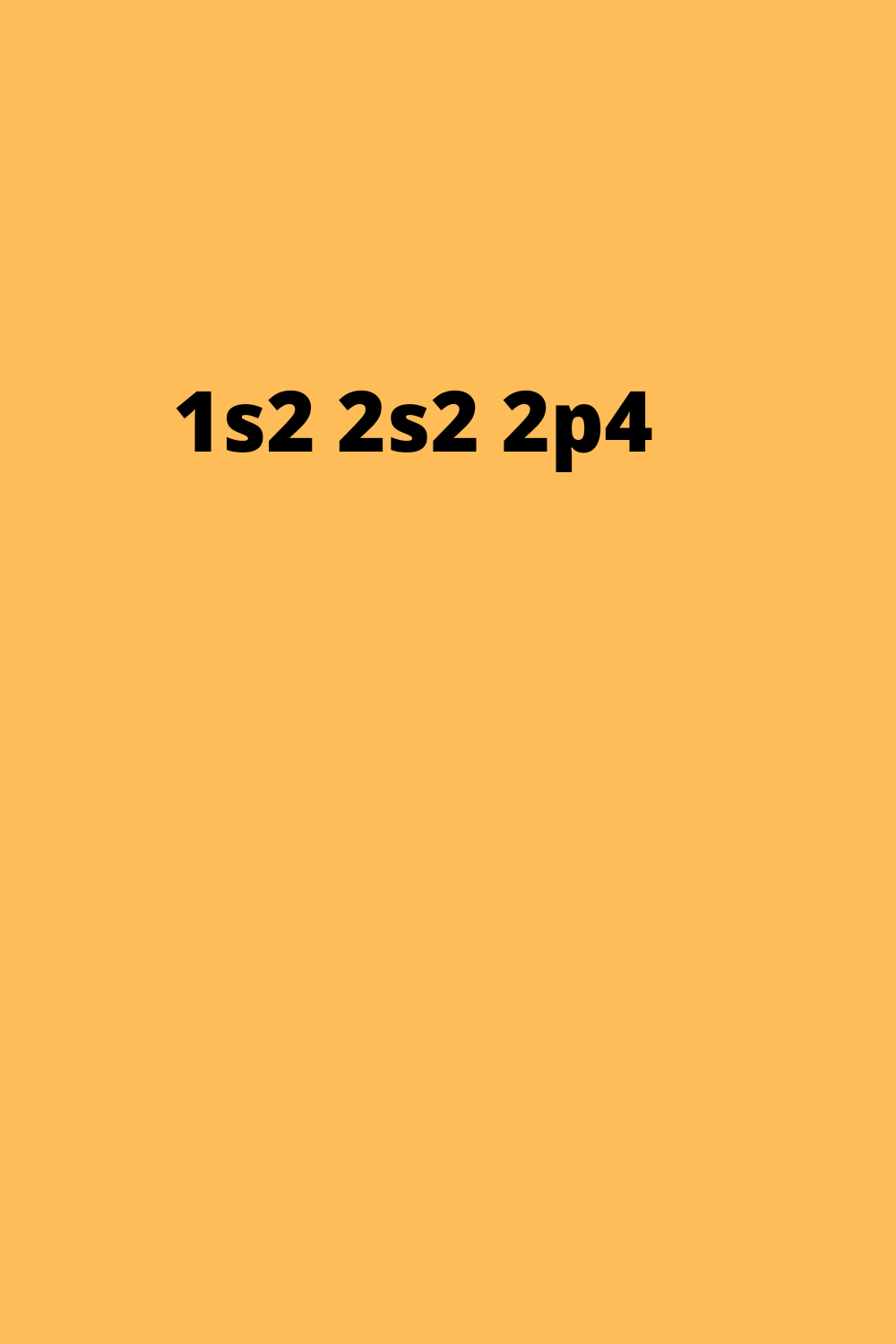 1s2 2s2 2p4 ||What element has the electron configuration of 1s2 2s2 2p4?