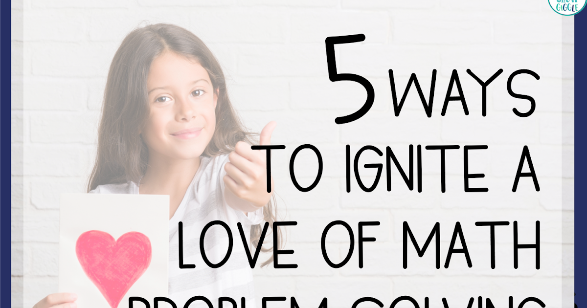 5 Ways to Ignite a Love of Math Problem Solving - Think Grow Giggle