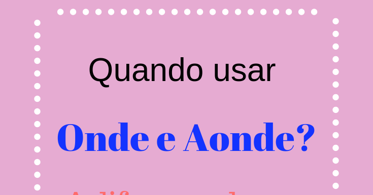 Quando usar onde e aonde? A diferença dessas palavrinhas. - Momento Studies