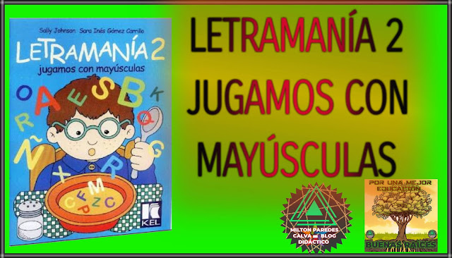LETRAMANÍA 2: JUGAMOS CON MAYÚSCULAS - MILTON PAREDES CALVA-BLOG DIDACTICO