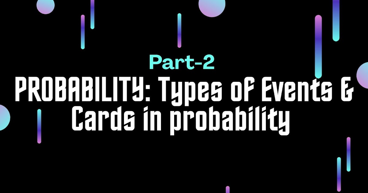 PROBABILITY Types Of Events Cards In Probability PROBABILITY Types Of Events Cards In Probability