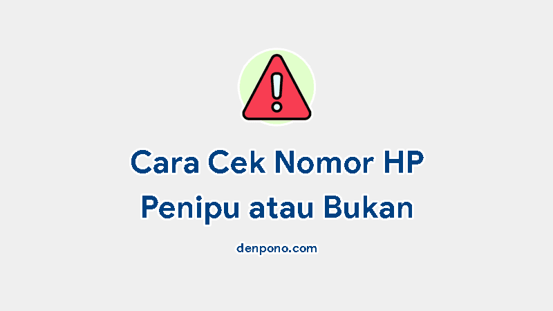 Cara Cek Nomor HP Penipu dengan Mudah - Denpono Blog