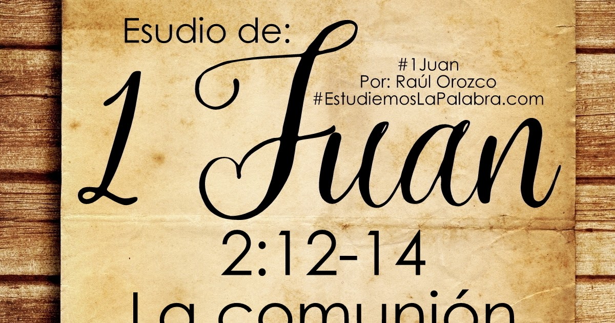 Estudiemos La Palabra: 12. 1 Juan 2:12-14 - La comunión progresiva ...