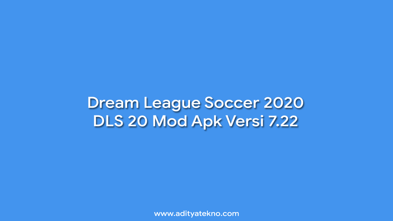 Dream League Soccer 2020 (DLS 20) Mod Apk Versi 7.22 | AdityaTekno