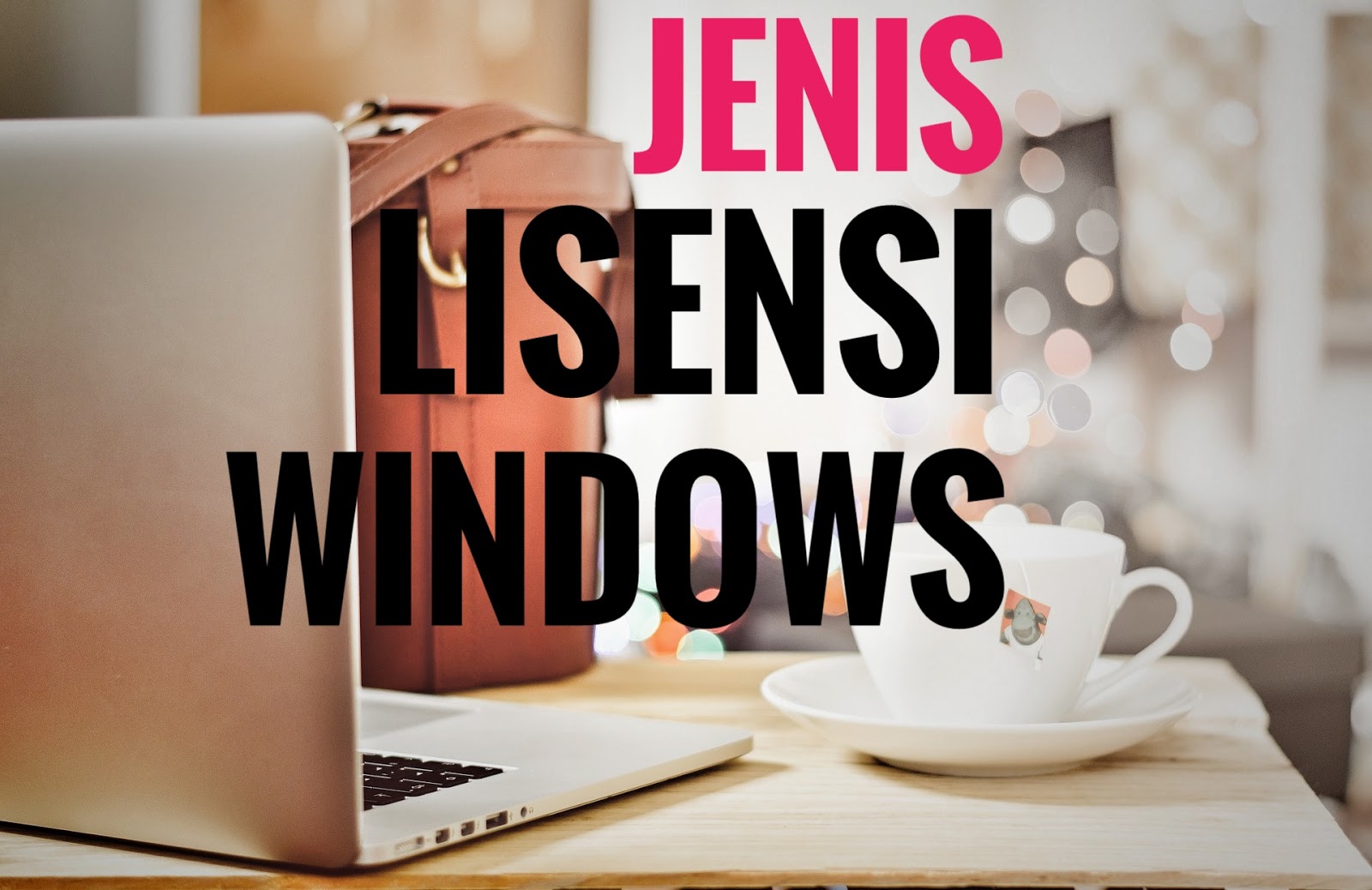 4 Jenis Lisensi Windows yang Perlu Kamu Ketahui - Fulan Gaptek
