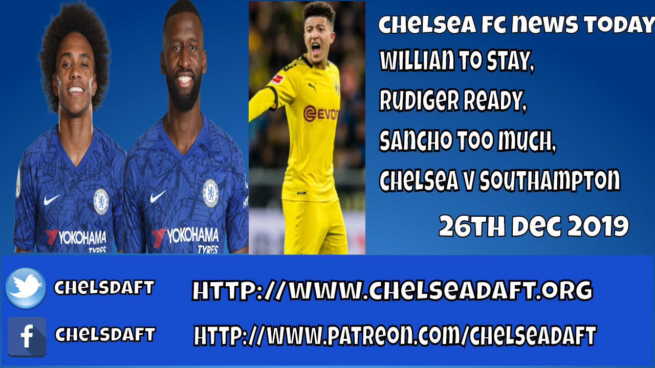 CHELSEA FC NEWS TODAY | WILLIAN WANTS TO STAY | RUDIGER READY | SANCHO ...