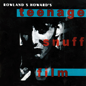 SOTD: screaming: “Autoluminescent”, Rowland S. Howard