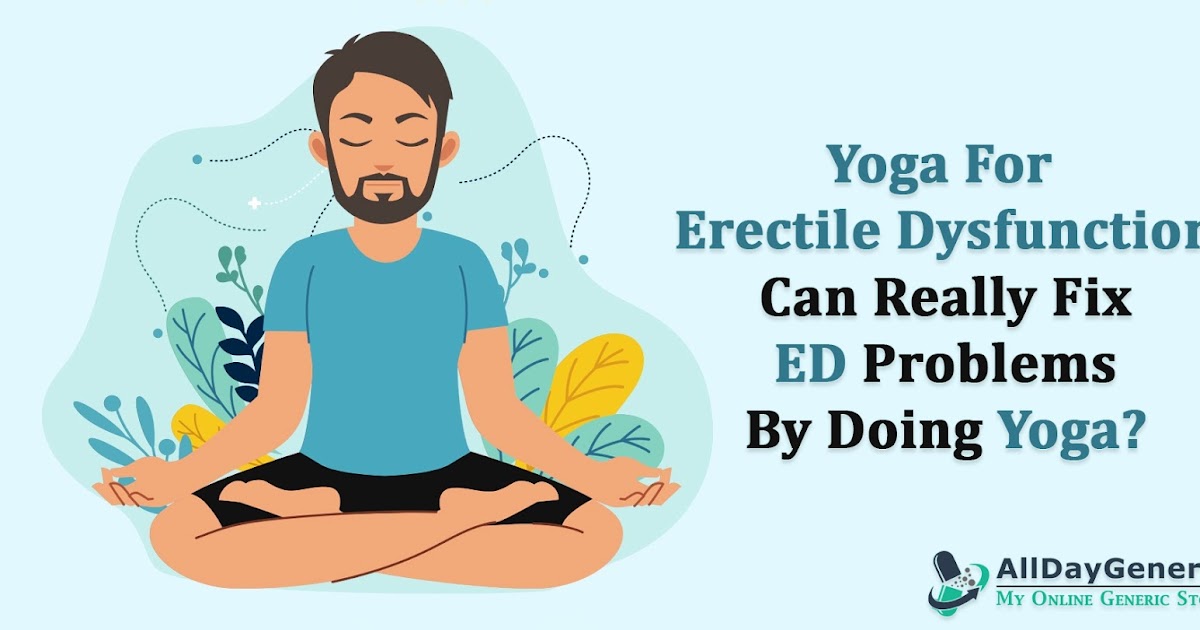 Yoga For Erectile Dysfunction - Can Really Fix ED Problem By Doing Yoga?