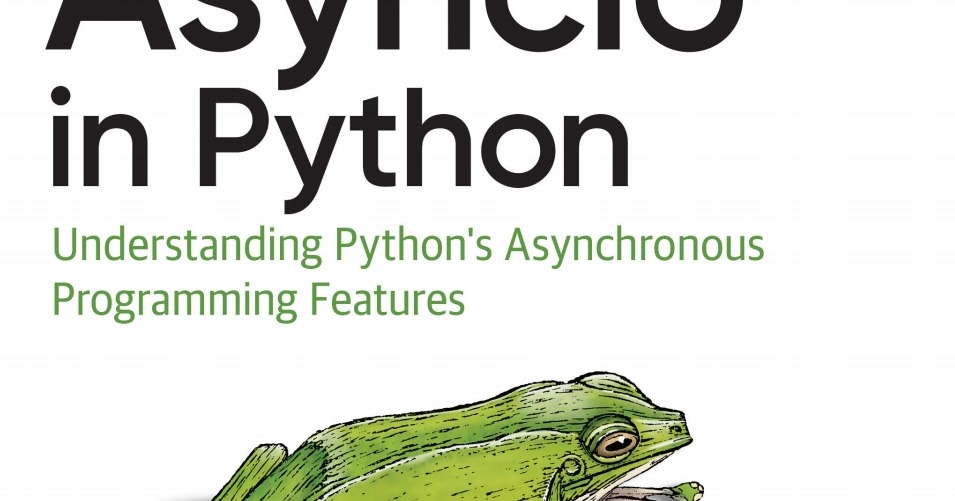 Free Ebook Using Asyncio In Python Understanding Pythons Asynchronous Programming Features By 0264