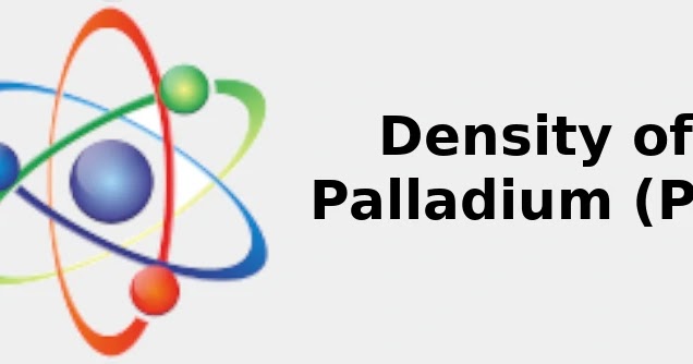 2022: ☢️ Density of Palladium (Pd) [& g/cm3, kg/m3, Uses, Sources ...