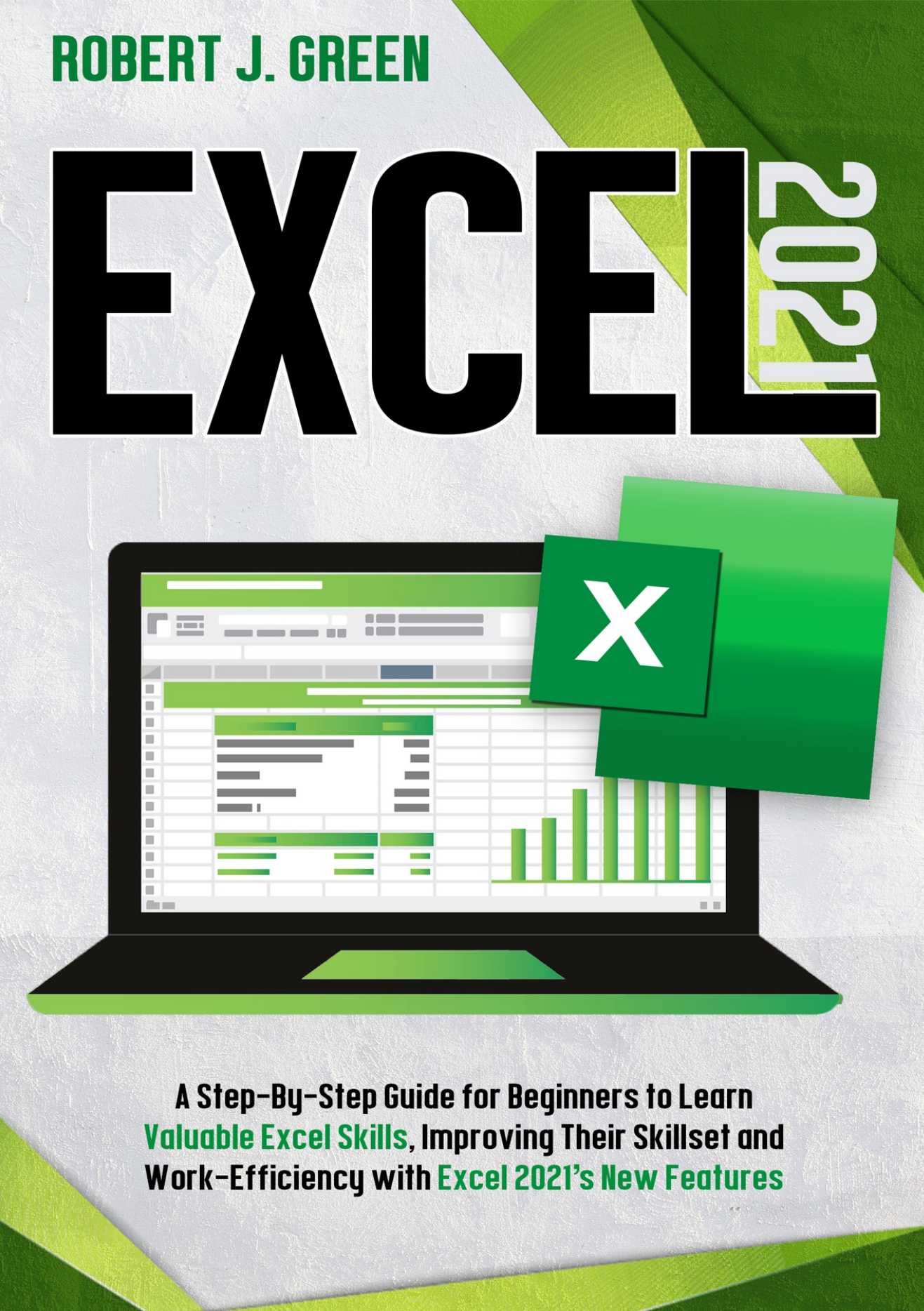 Excel 2021: A Step-By-Step Guide for Beginners to Learn Valuable Excel ...