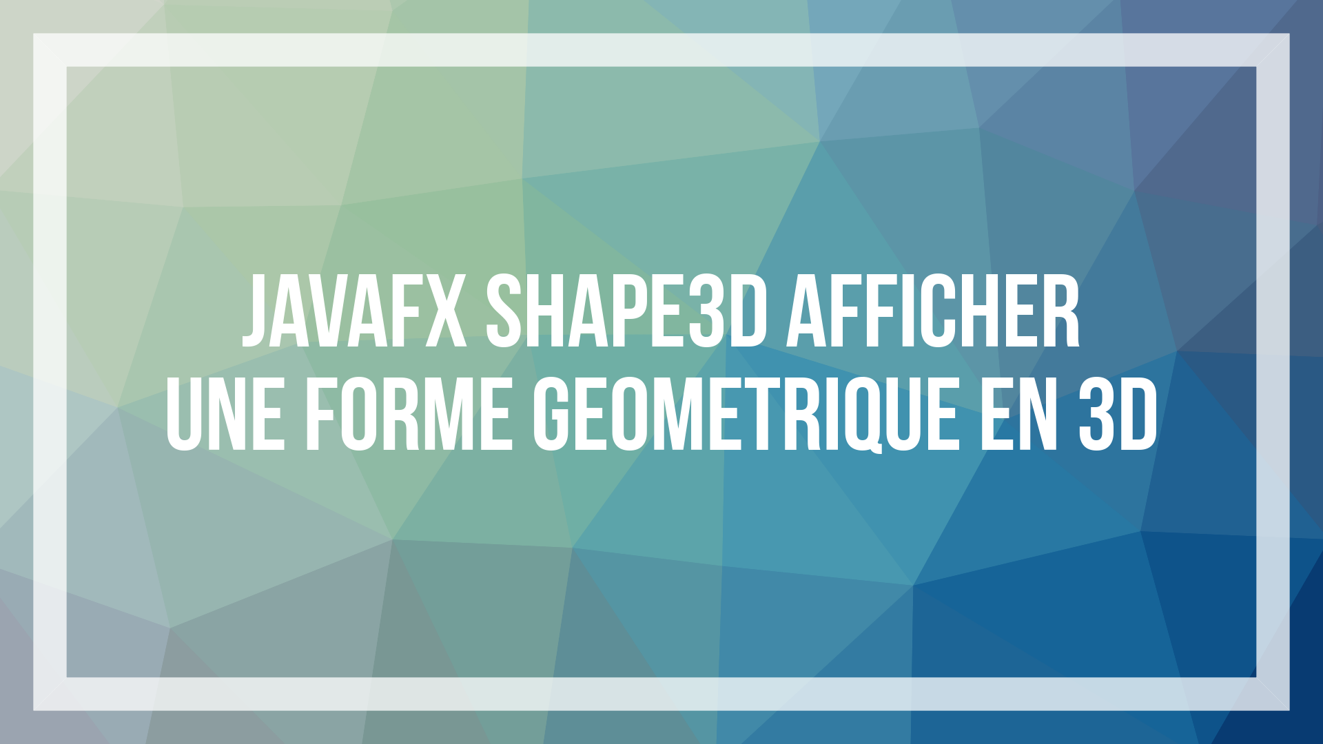JavaFX Shape3D : Afficher une forme géométrique en 3D