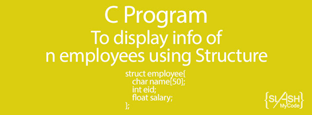 C Program To Store And Display N Employees Info Using Structure Slashmycode