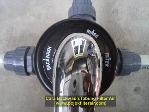 Cara Mencuci Tabung Filter (Backwash) Yang Benar dan Tidak Boros Air