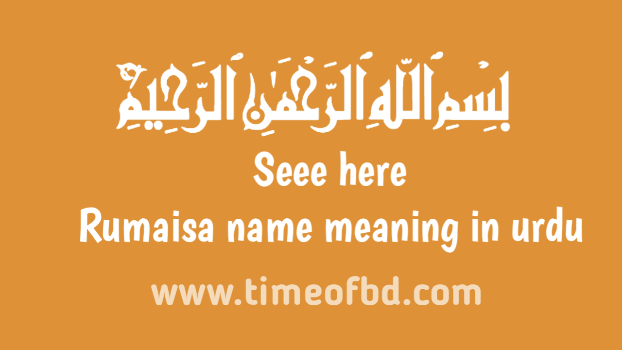 Rumaisa Name Meaning In Urdu Time Of rumaisa-name-meaning-in-urdu-time-of