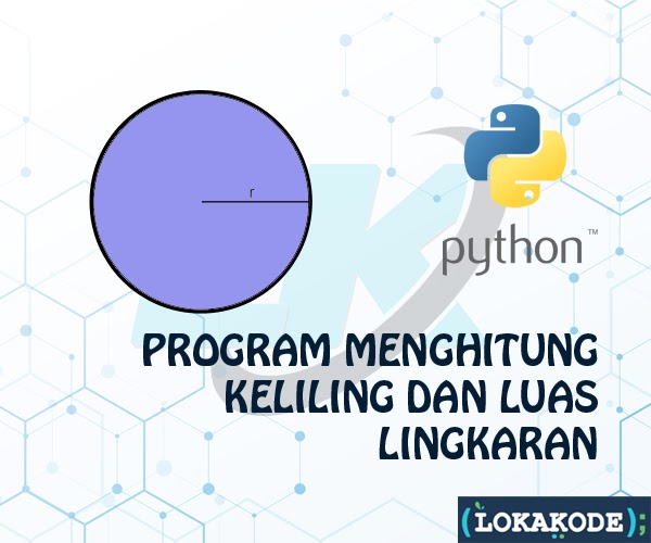 Program Python Menghitung Keliling dan Luas Lingkaran - LOKAKODE