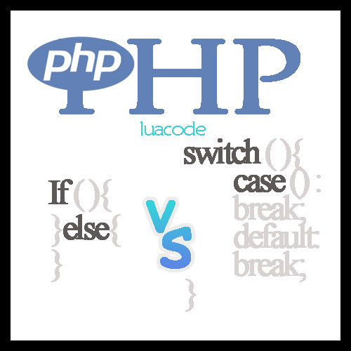 BELAJAR PHP DASAR : Perbedaan if else dan Switch Case - luacode
